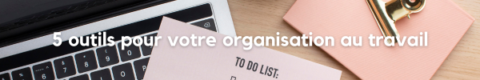 5 outils pour votre organisation au travail - So Happy Web
